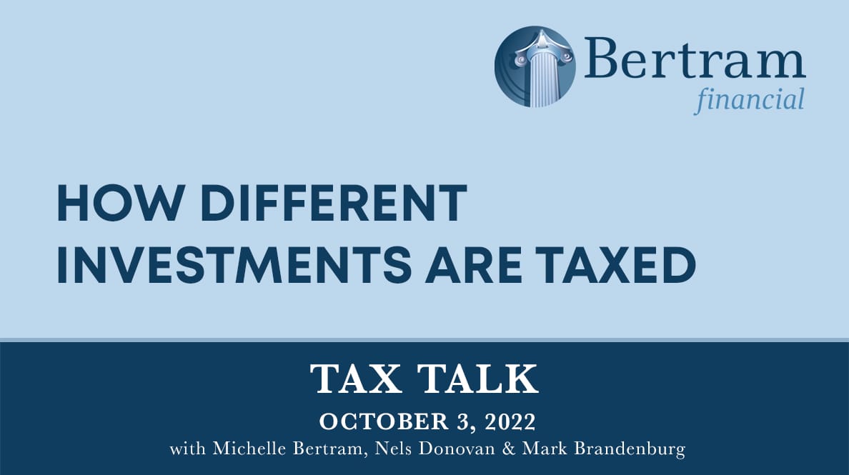 Tax Talk - How different Investments Are Taxed - Bertram Financial