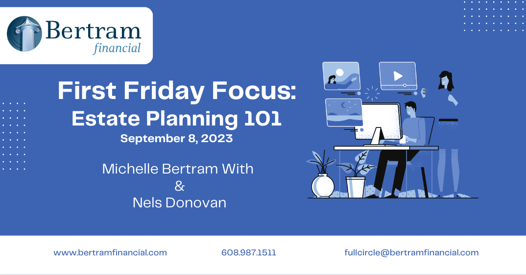 First Friday Focus: Estate Planning 101 - Bertram Financial